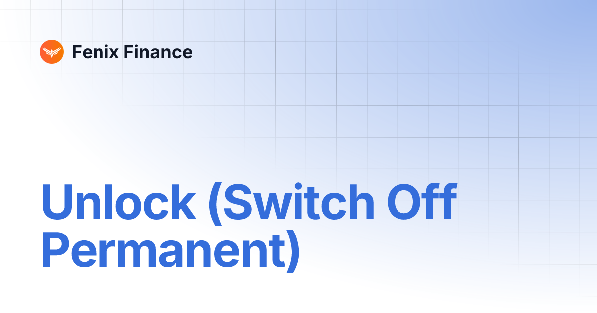 Unlock (Switch Off Permanent) | Fenix Finance